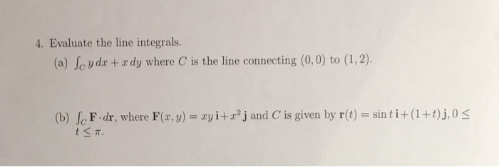 Solved 4. Evaluate the line integrals. (a) Scy dx + x dy | Chegg.com