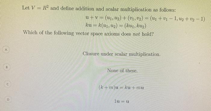 Solved Let V =R2 and define addition and scalar | Chegg.com