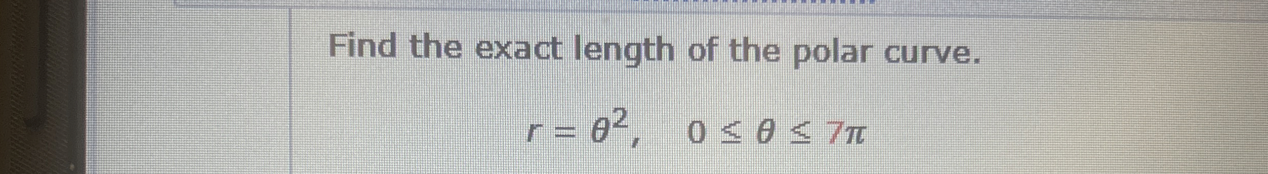 Solved Find the exact length of the polar curve.r=θ2,0≤θ≤7π | Chegg.com
