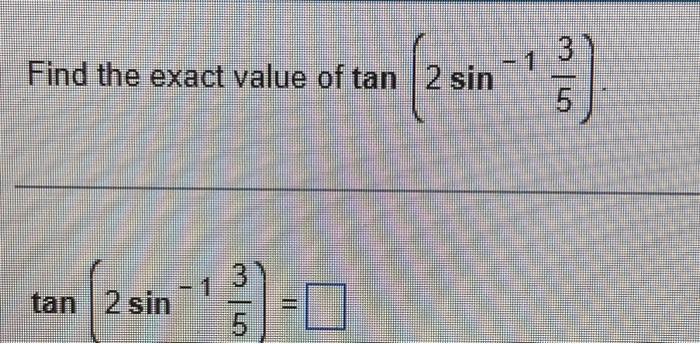 Solved Find the exact value of tan(2sin−153) | Chegg.com