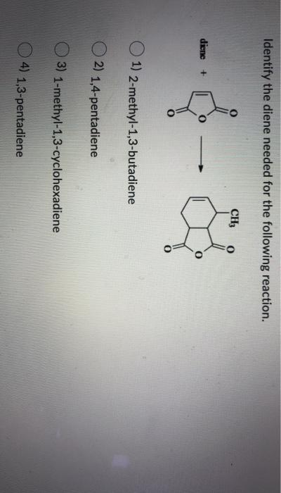 Solved Identify the diene needed for the following reaction. | Chegg.com