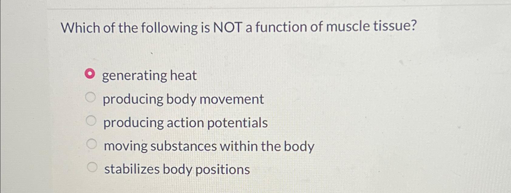 Which of the following is NOT a function of muscle | Chegg.com
