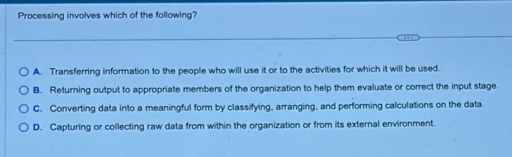 Solved Processing involves which of the following?A. | Chegg.com