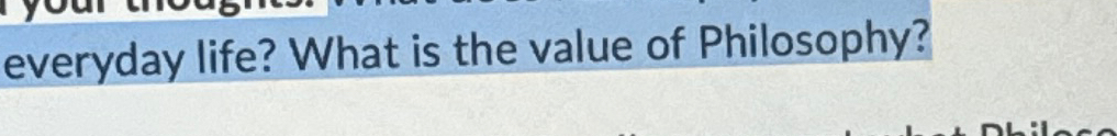 Solved everyday life? What is the value of Philosophy? | Chegg.com