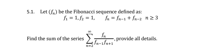 Solved 5.1. Let (n) be the Fibonacci sequence defined as: f1 | Chegg.com