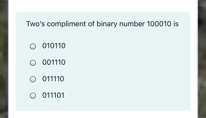 Solved Two's compliment of binary number 100010 is 010110 O | Chegg.com