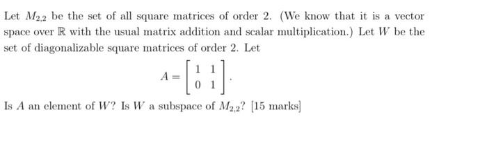 Solved Let M2,2 be the set of all square matrices of order | Chegg.com