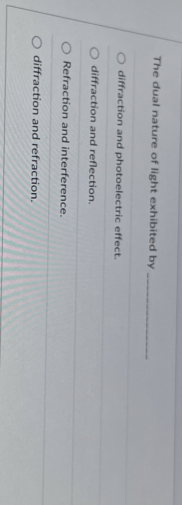 Solved The dual nature of light exhibited by diffraction | Chegg.com