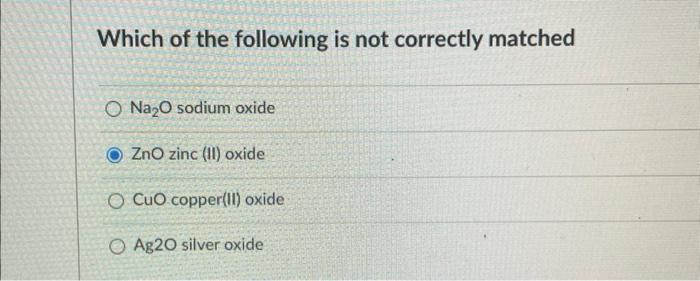Solved Which of the following is not correctly matched Na2O | Chegg.com