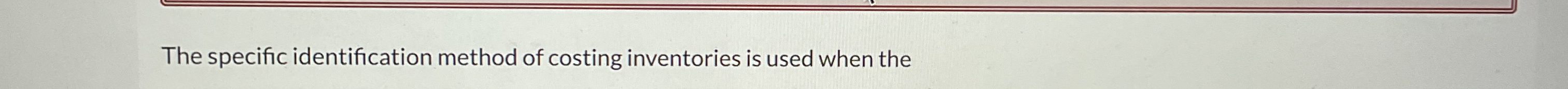 Solved The specific identification method of costing | Chegg.com