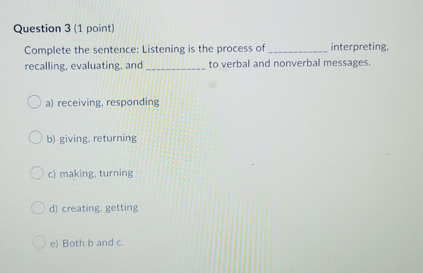 Question 3 (1 point) Complete the sentence: Listening | Chegg.com Question 3 (1 point) Complete the sentence: Listening | Chegg.com