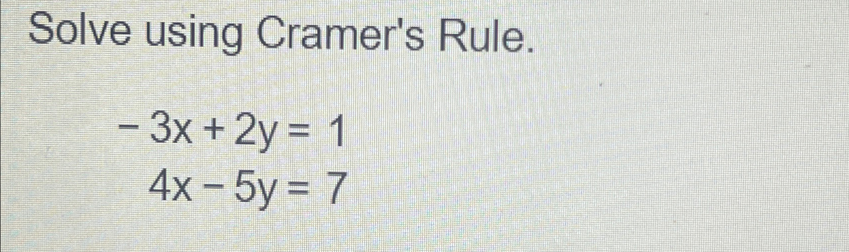 Solved Solve using Cramer's Rule.-3x+2y=14x-5y=7 | Chegg.com