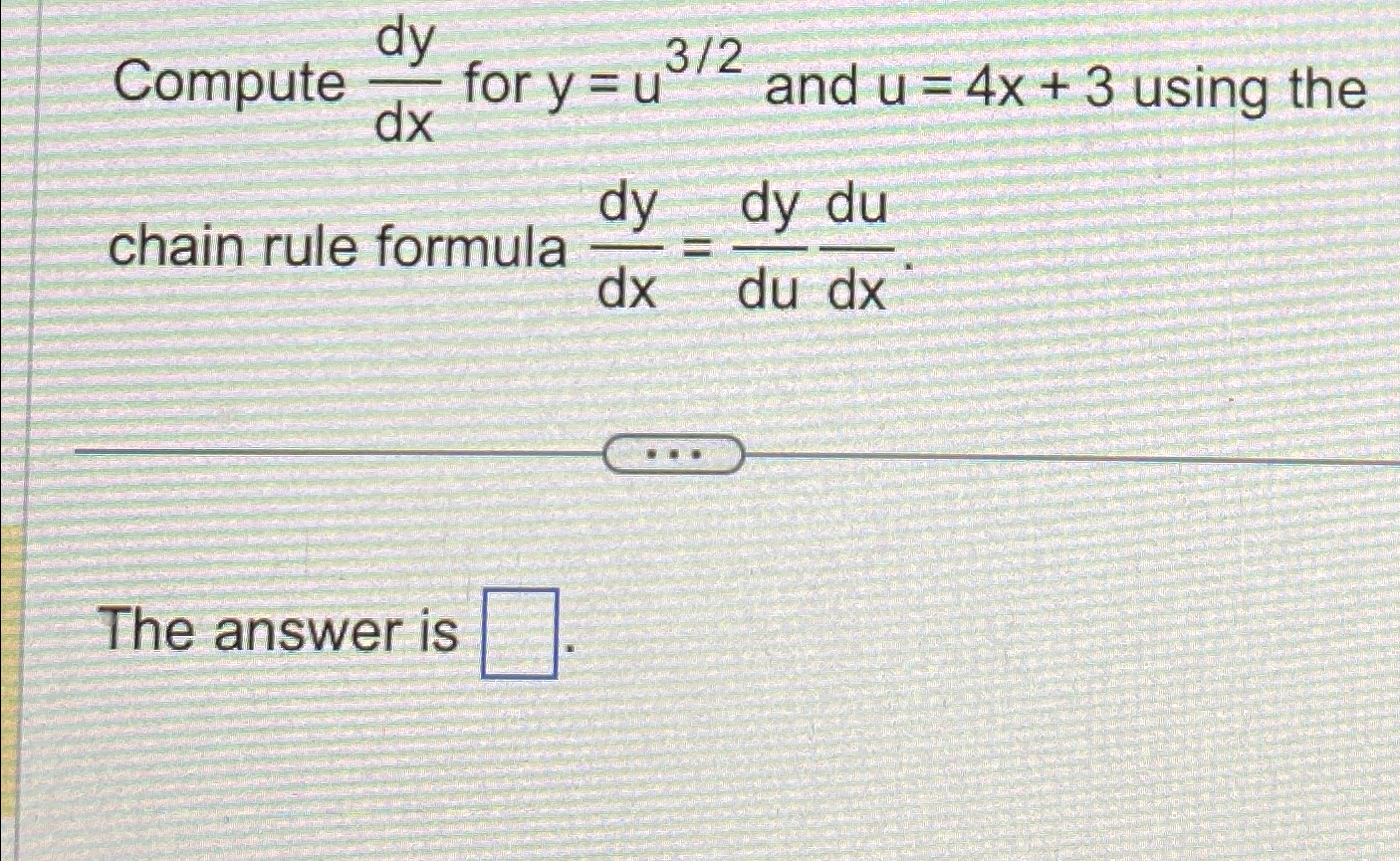 Solved Compute dydx ﻿for y=u32 ﻿and u=4x+3 ﻿using the chain | Chegg.com