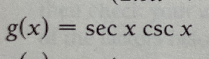Solved g(x) = = sec X CSC X | Chegg.com