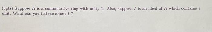 Solved (5pts) Suppose R is a commutative ring with unity 1. | Chegg.com