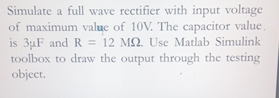 Solved Simulate a full wave rectifier with input voltage of | Chegg.com