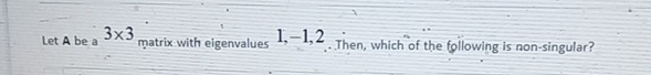 Let A ﻿be a 3×3 ﻿matrix with eigenvalues 1,-1,2. | Chegg.com