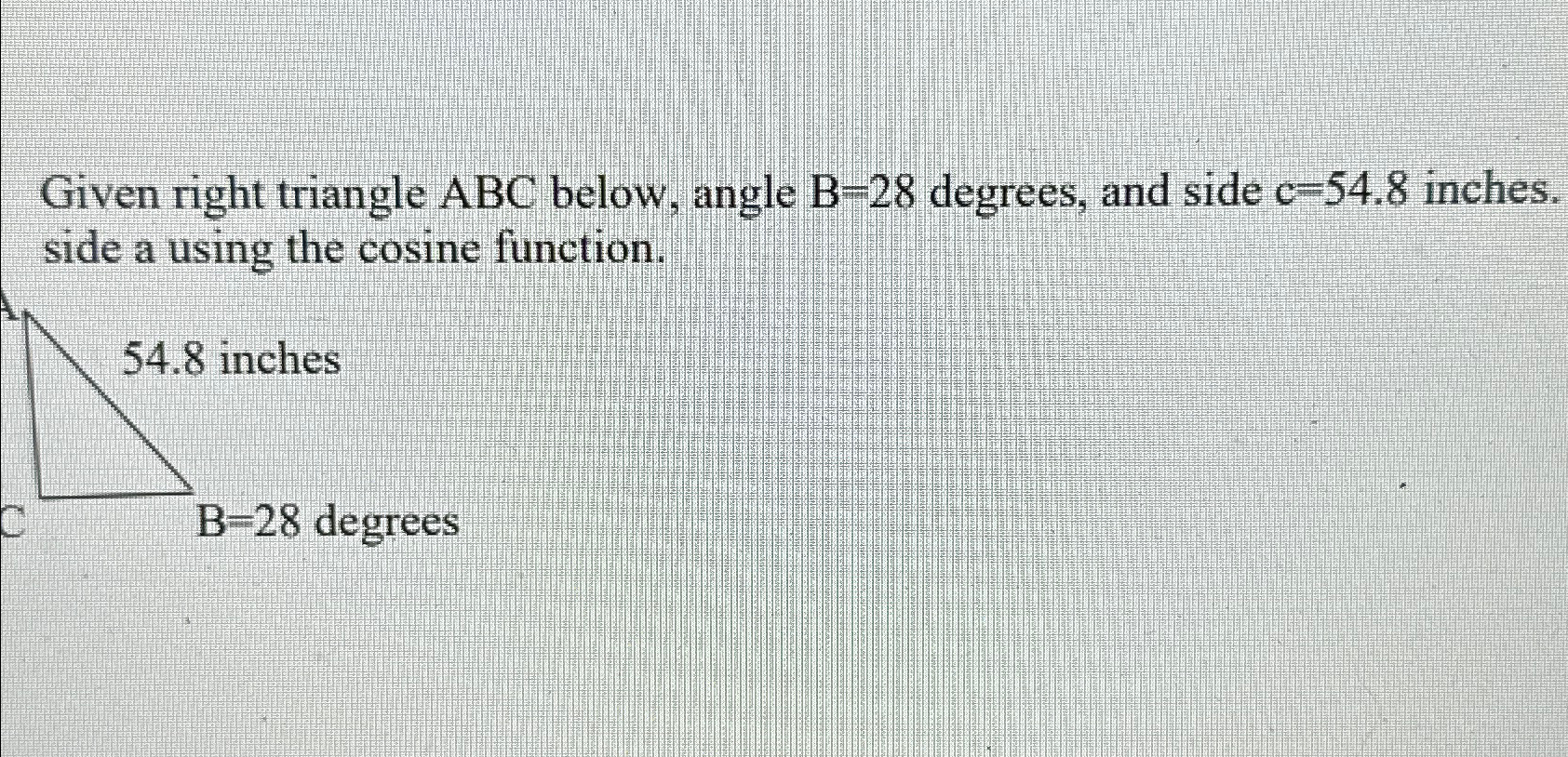 Solved Given right triangle ABC below, angle B=28 ﻿degrees, | Chegg.com