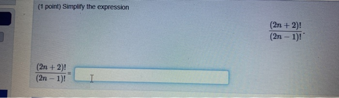 Solved (1 point) Simplify the expression (2n + 2) (2n - 1)! | Chegg.com
