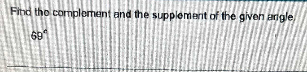 Solved Find the complement and the supplement of the given | Chegg.com