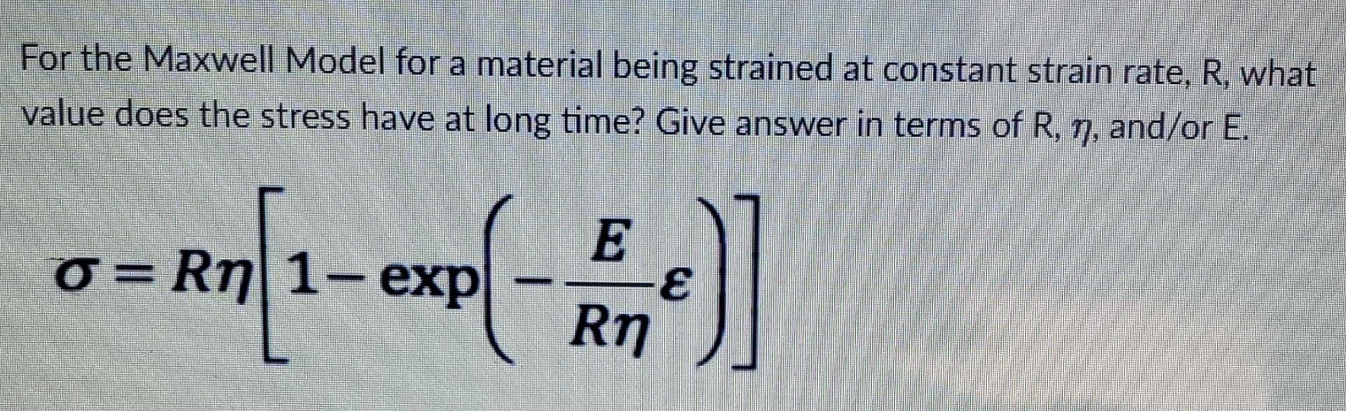 Solved For the Maxwell Model for a material being strained | Chegg.com