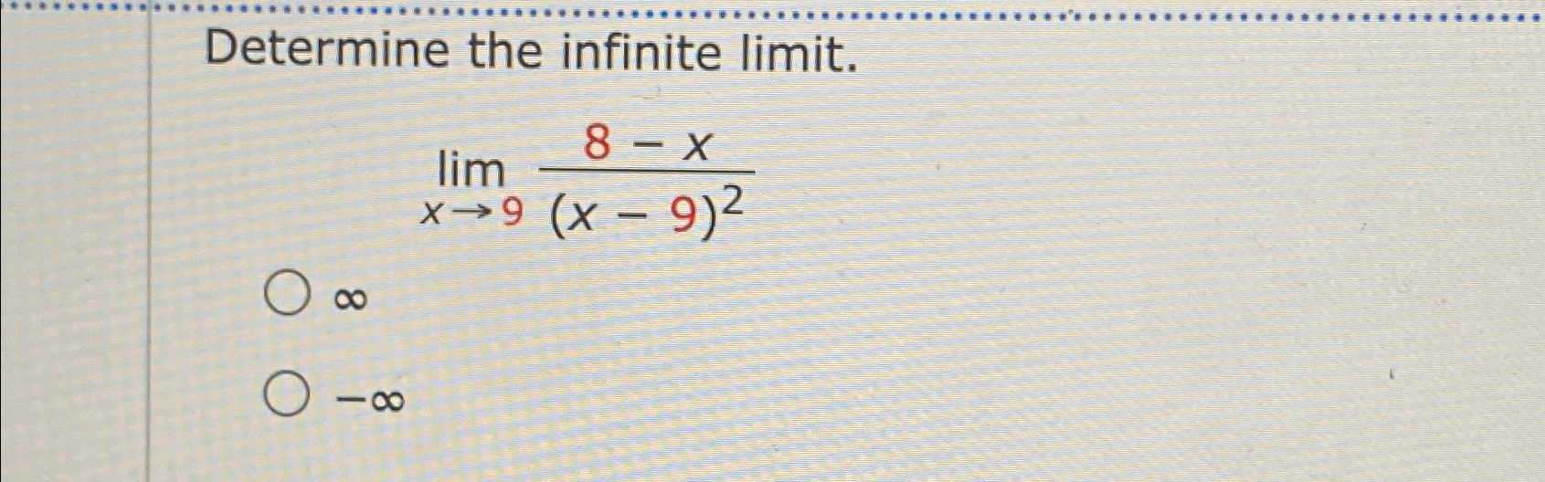 Solved Determine the infinite limit.limx→98-x(x-9)2∞-∞ | Chegg.com