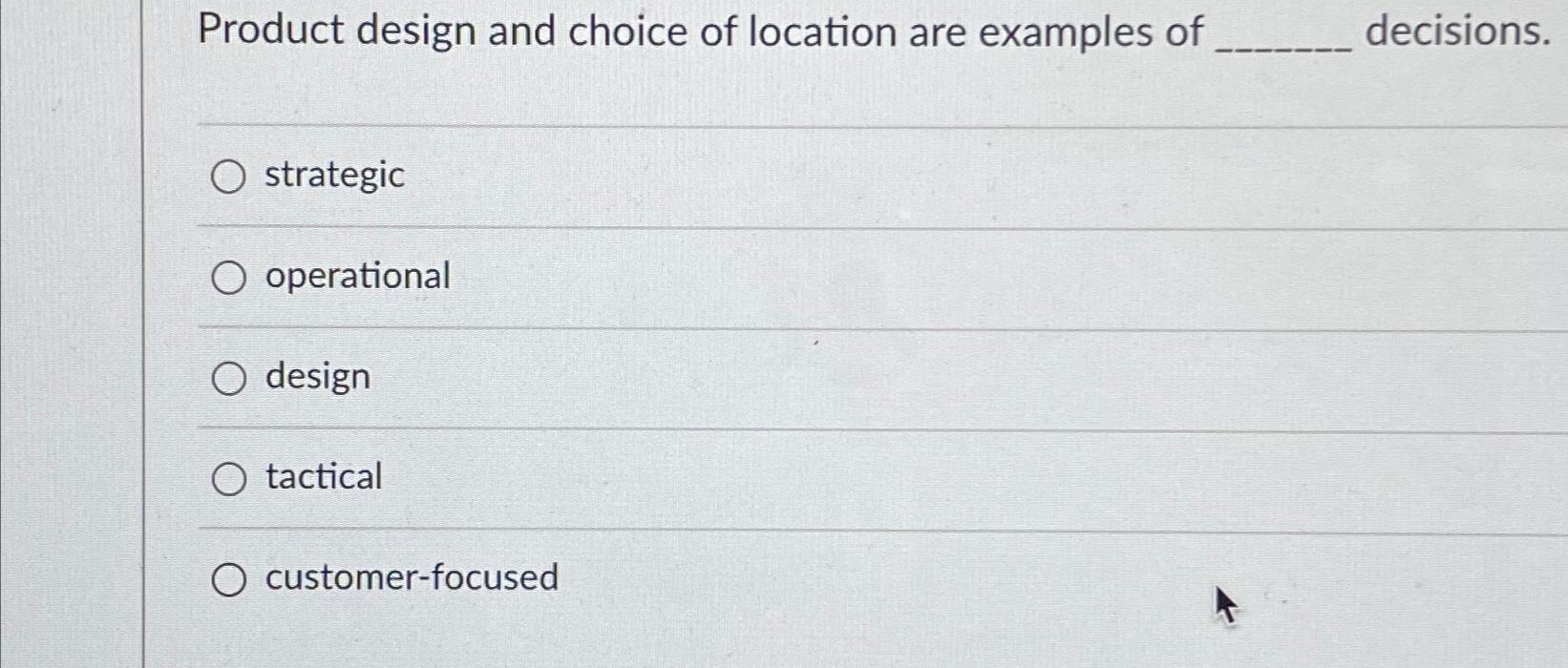 Solved Product design and choice of location are examples of | Chegg.com