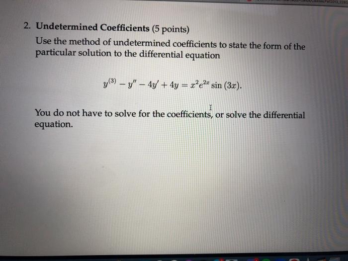 Solved 2. Undetermined Coefficients ( 5 points) Use the | Chegg.com