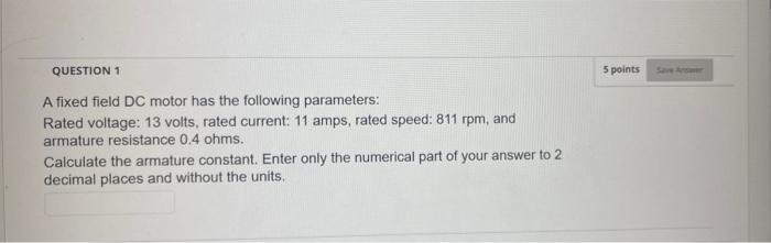 Solved QUESTION 1 5 points A fixed field DC motor has the | Chegg.com
