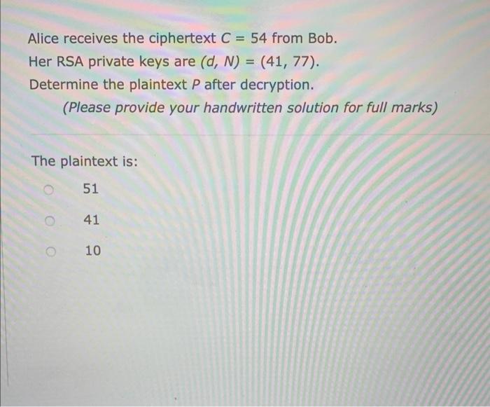 Solved Alice receives the ciphertext C=54 from Bob. Her RSA | Chegg.com