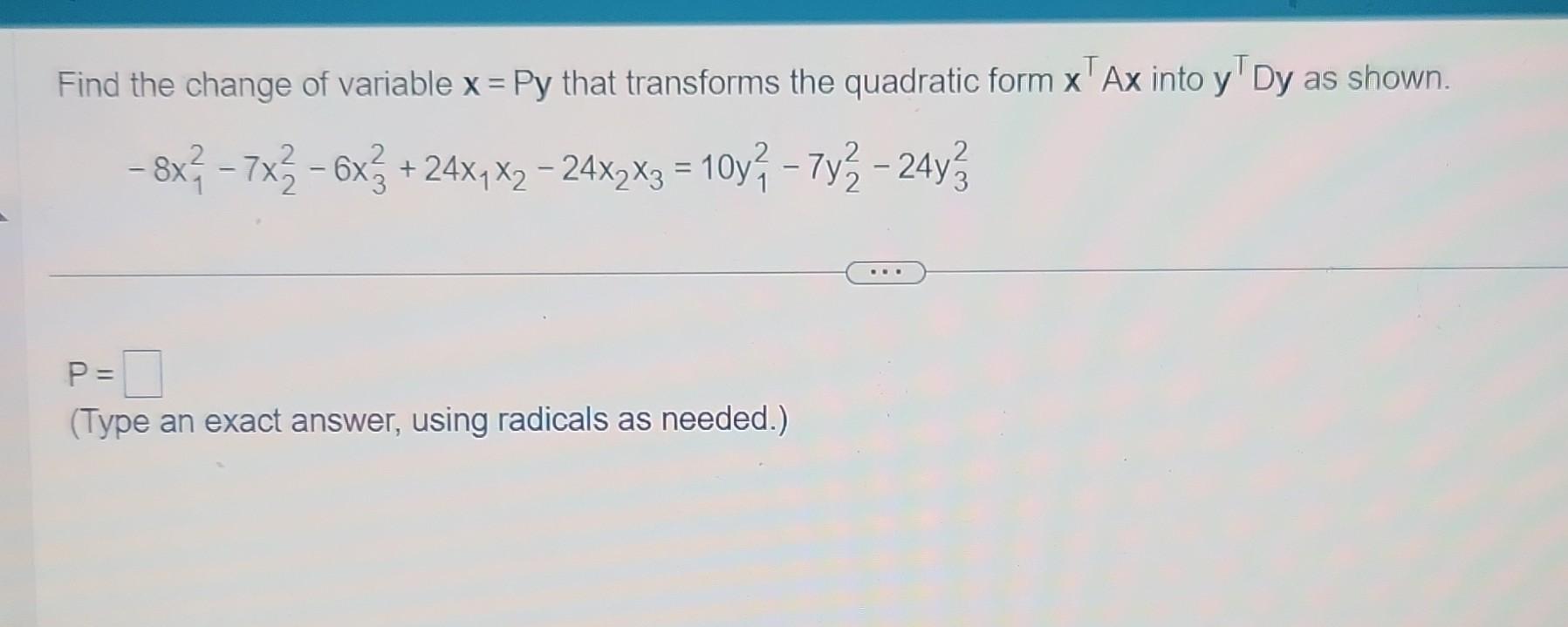 Solved Find the change of variable x= Py that transforms the | Chegg.com
