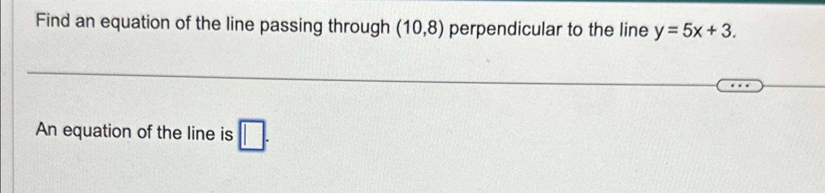 Solved Find an equation of the line passing through (10,8) | Chegg.com