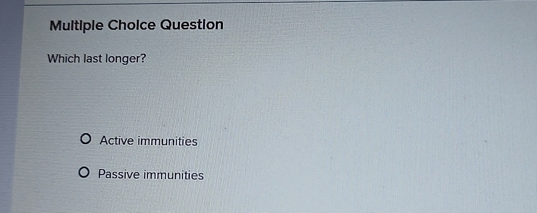 Solved Multiple Cholce QuestionWhich last longer?Active | Chegg.com