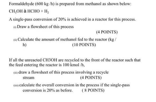 Solved Formaldehyde (600 kg/h) is prepared from methanol as | Chegg.com