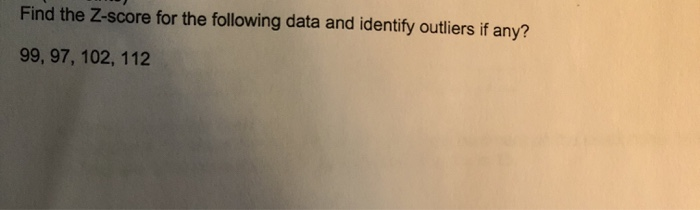 Solved Find the Z-score for the following data and identify | Chegg.com