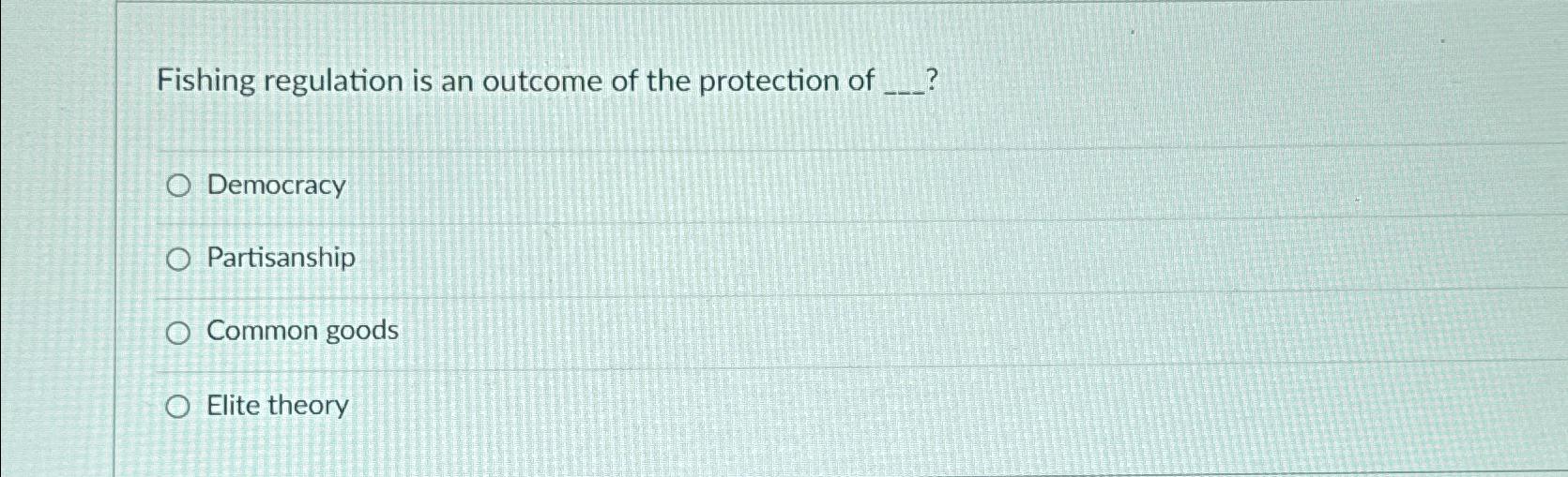 Solved Fishing regulation is an outcome of the protection of | Chegg.com
