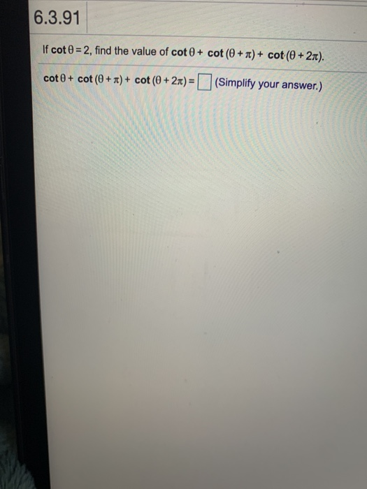 Solved 6.3.91 If cot 0 = 2, find the value of cot 0 + cot | Chegg.com