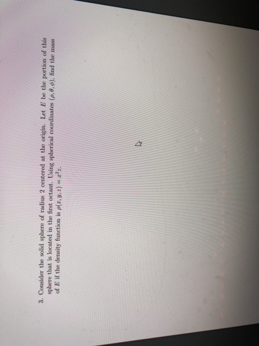 Solved 3. Consider the solid sphere of radius 2 centered at | Chegg.com