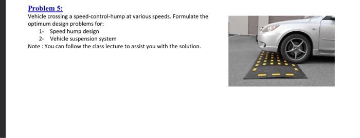 Solved Problem 5: Vehicle crossing a speed-control-hump at | Chegg.com