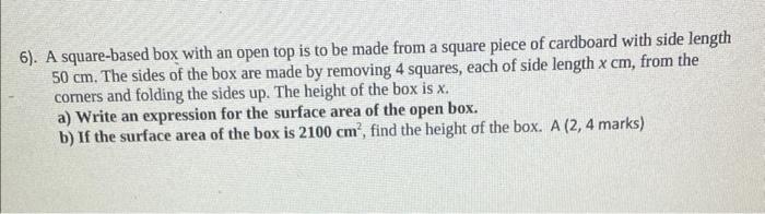 Solved 6). A square-based box with an open top is to be made | Chegg.com