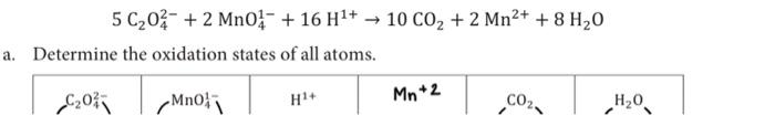 Solved 5C2O42−+2MnO41−+16H1+→10CO2+2Mn2++8H2O Determine the | Chegg.com