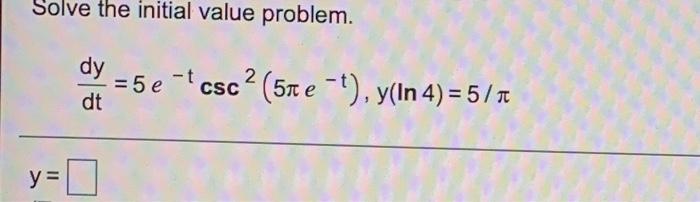 Solved Solve the initial value problem. dy = 5e -- csc? (57 | Chegg.com
