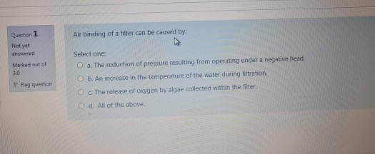 Solved Question 1 Air binding of a filter can be caused by: | Chegg.com