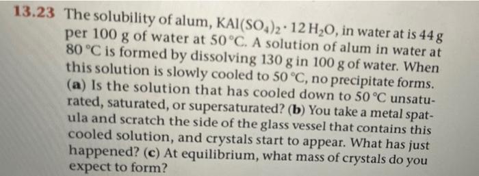 Solved 13.23 The solubility of alum, KAl(SO4)2 12 H₂O, in | Chegg.com