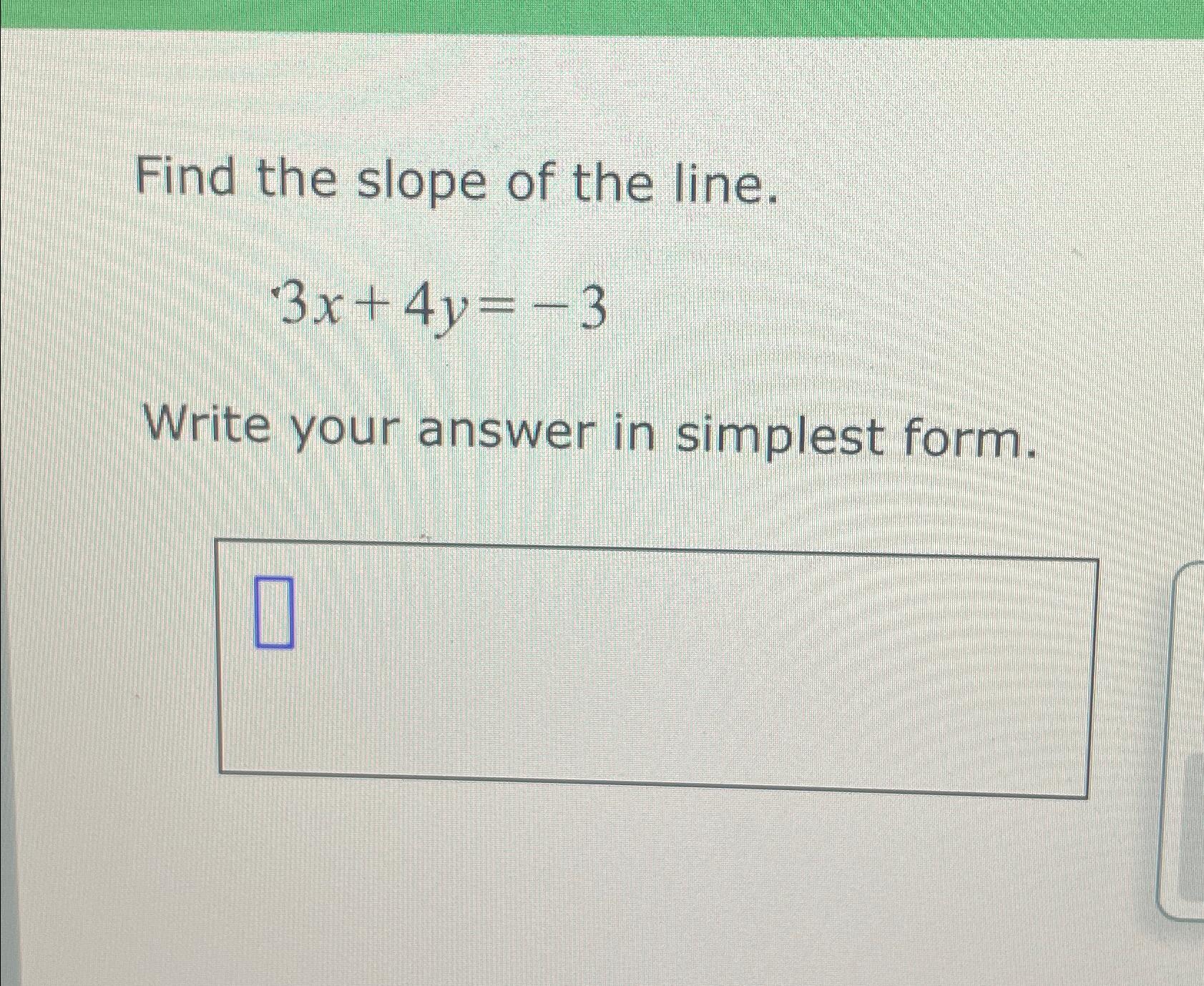 Solved Find the slope of the line.3x+4y=-3Write your answer | Chegg.com
