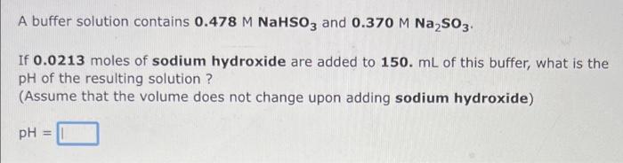 A buffer solution contains 0.478 M NaHSO3 and 0.370 M | Chegg.com