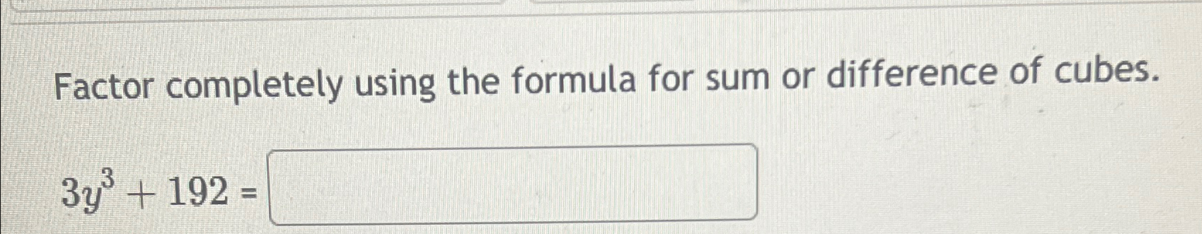 Solved Factor completely using the formula for sum or | Chegg.com