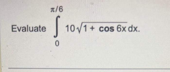 Solved ∫00101+cos6xdx | Chegg.com