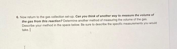 Solved 6. Now return to the gas collection set-up. Can you | Chegg.com