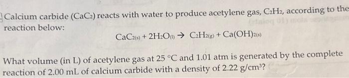 Solved Calcium carbide (CaC2) reacts with water to produce | Chegg.com